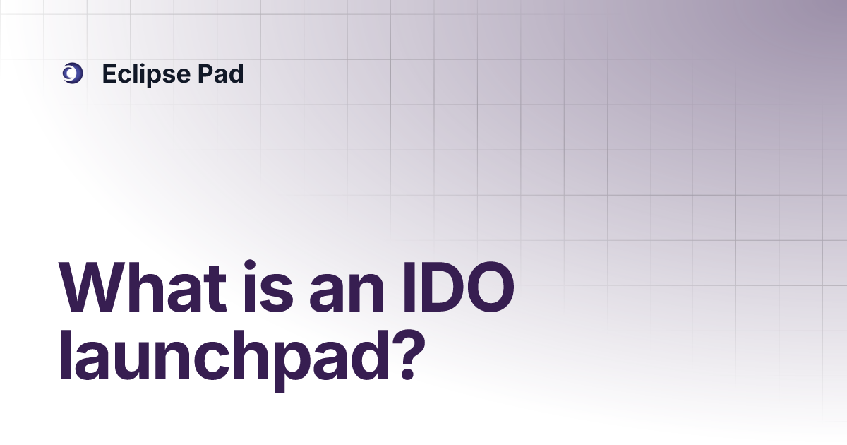 What is an IDO launchpad? | Eclipse Pad