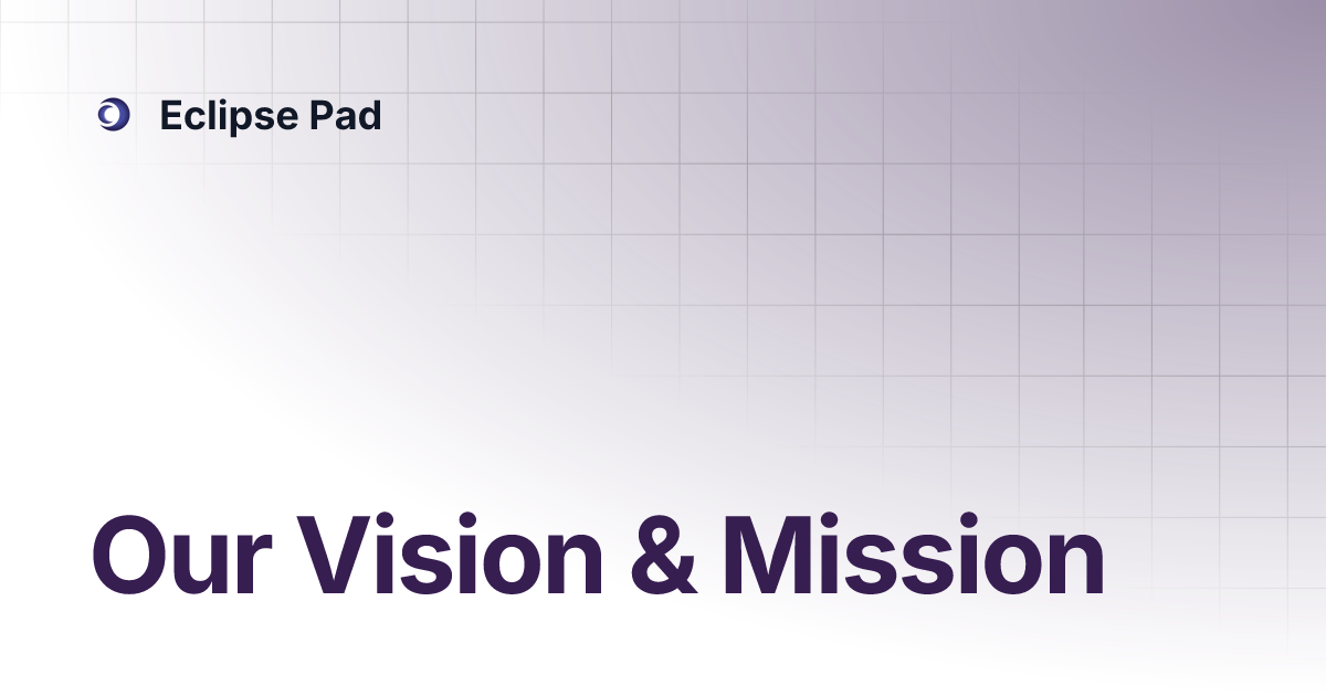 Our Vision & Mission | Eclipse Pad