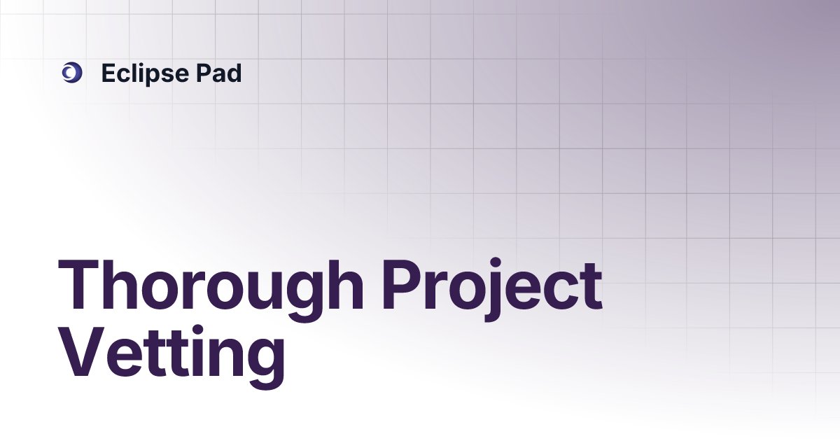 Thorough Project Vetting | Eclipse Pad